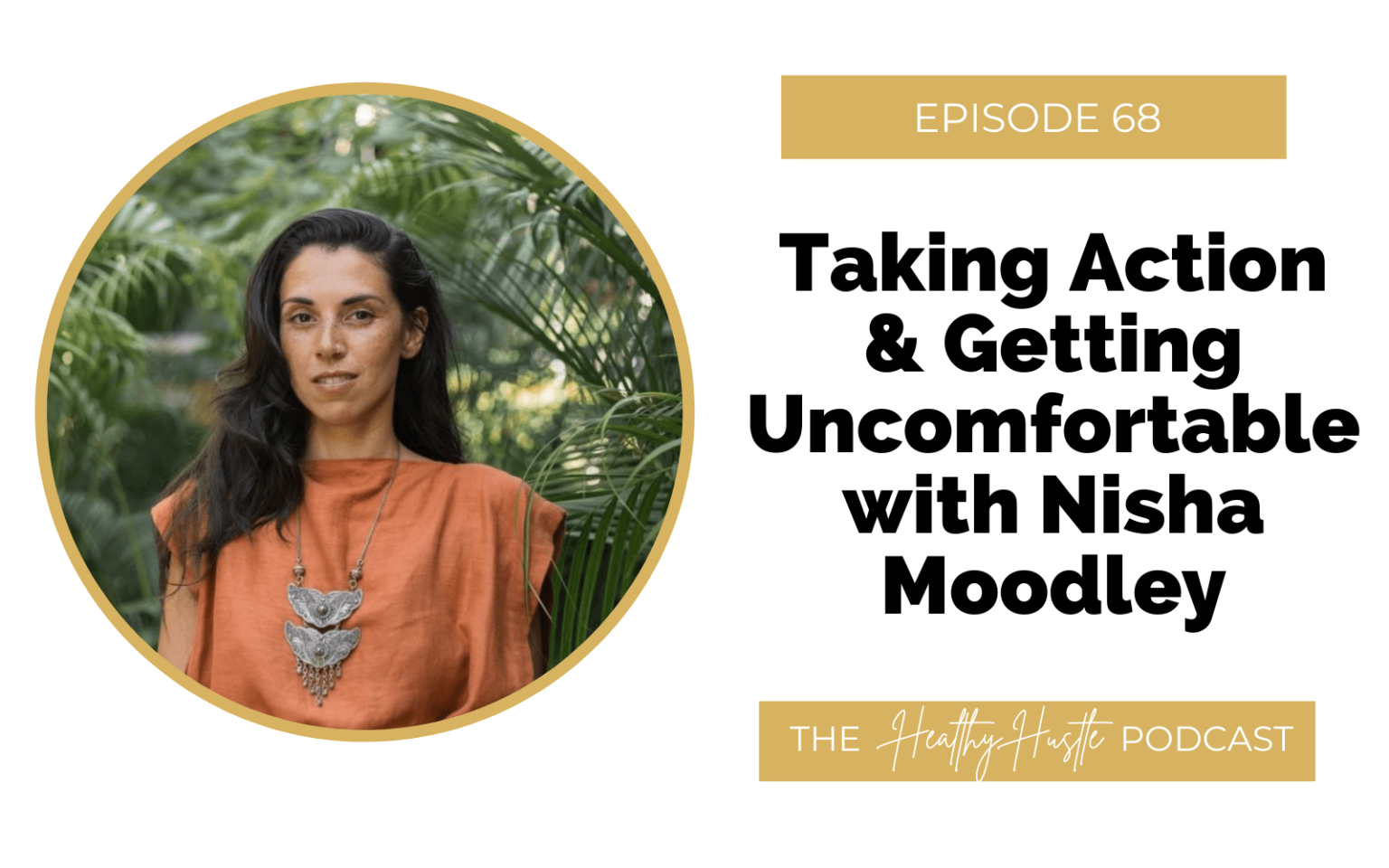 68. Taking Action & Getting Uncomfortable with Nisha Moodley