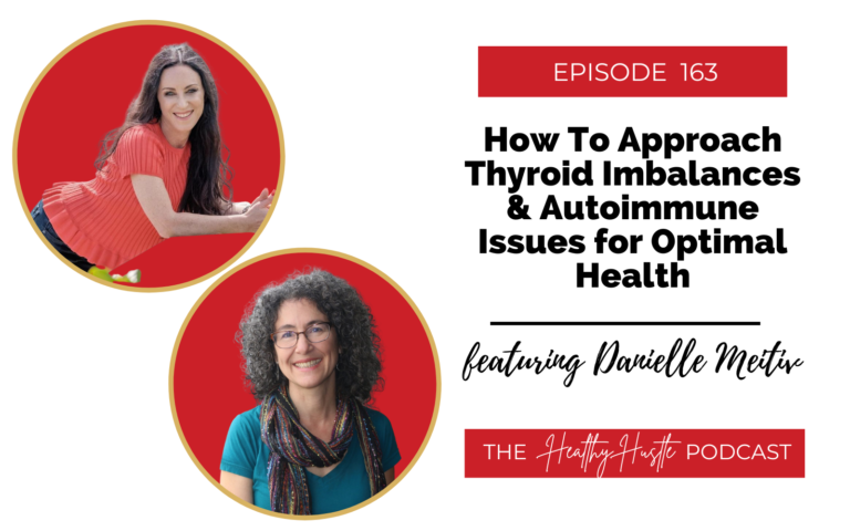 163. How To Approach Thyroid Imbalances & Autoimmune Issues for Optimal Health with Danielle ...