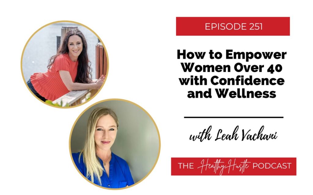251. How to Empower Women Over 40 with Confidence and Wellness